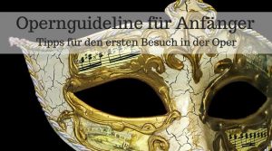 Oper für Anfänger | Guideline für den ersten Opernbesuch